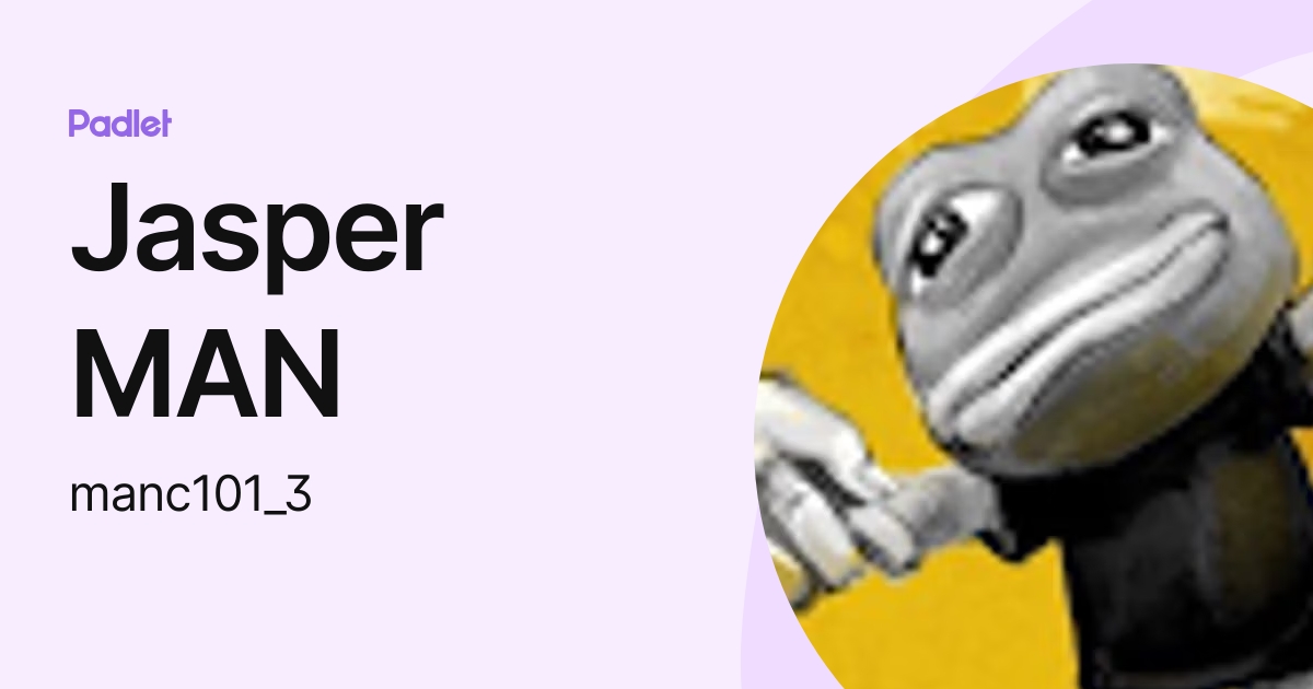 Jasper MAN (manc101_3) profile | Padlet