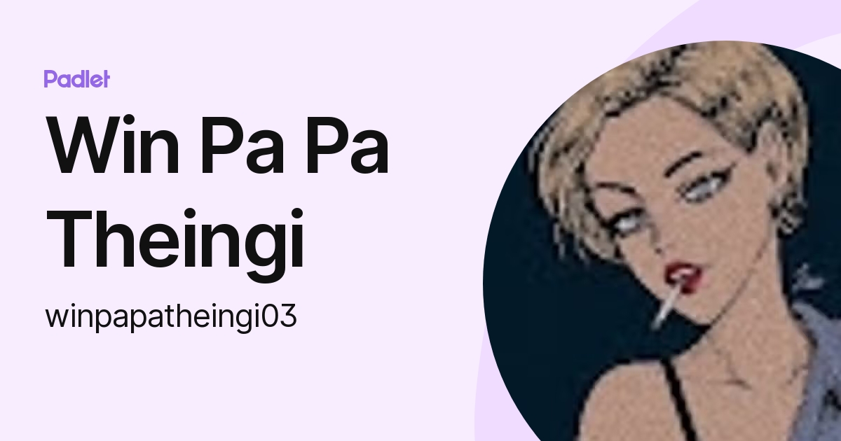 Win Pa Pa Theingi (winpapatheingi03) profile | Padlet