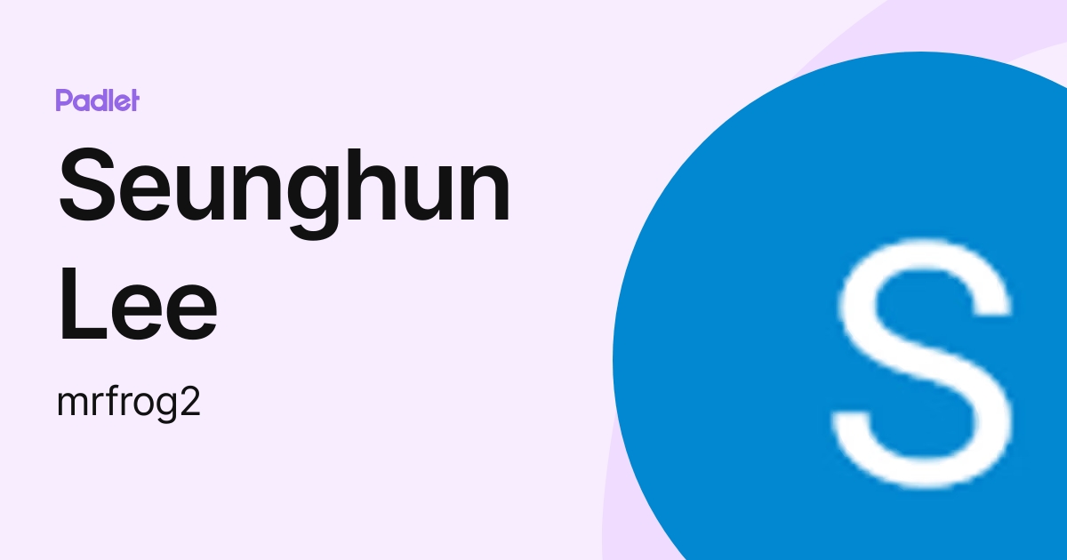 Seunghun Lee (mrfrog2) profile | Padlet