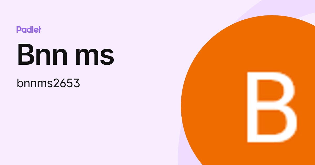 Bnn ms (bnnms2653) profile | Padlet