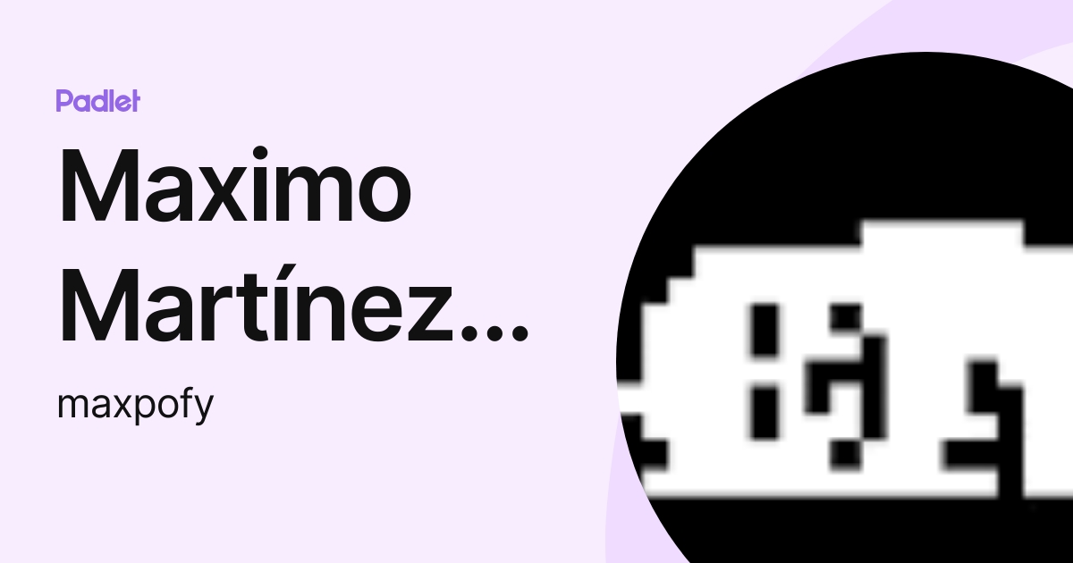 Maximo Martínez Muñoz (maxpofy) profile | Padlet