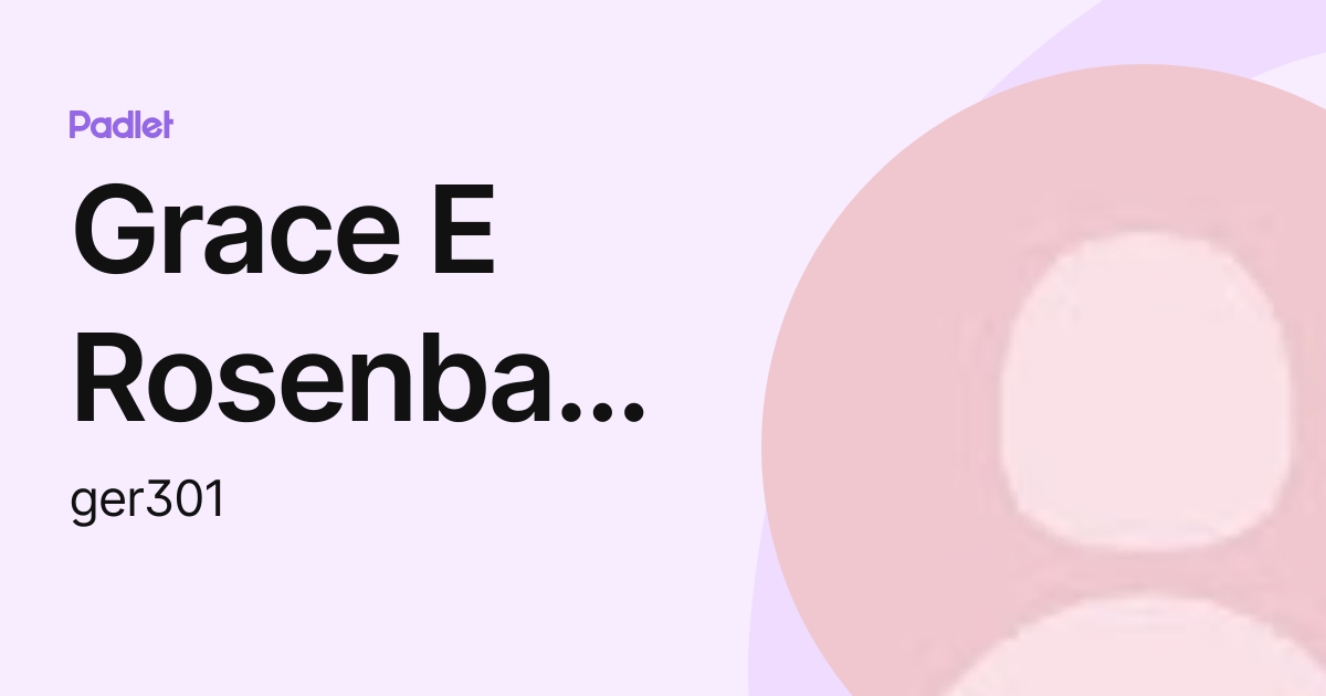 Grace E Rosenbaum (2030) (ger301) profile | Padlet