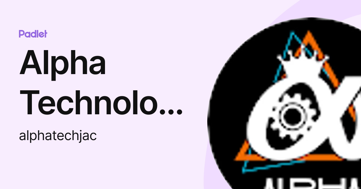 Alpha Technology (alphatechjac) profile | Padlet