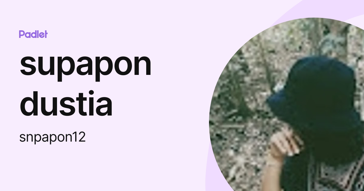 supapon dustia (snpapon12) profile | Padlet