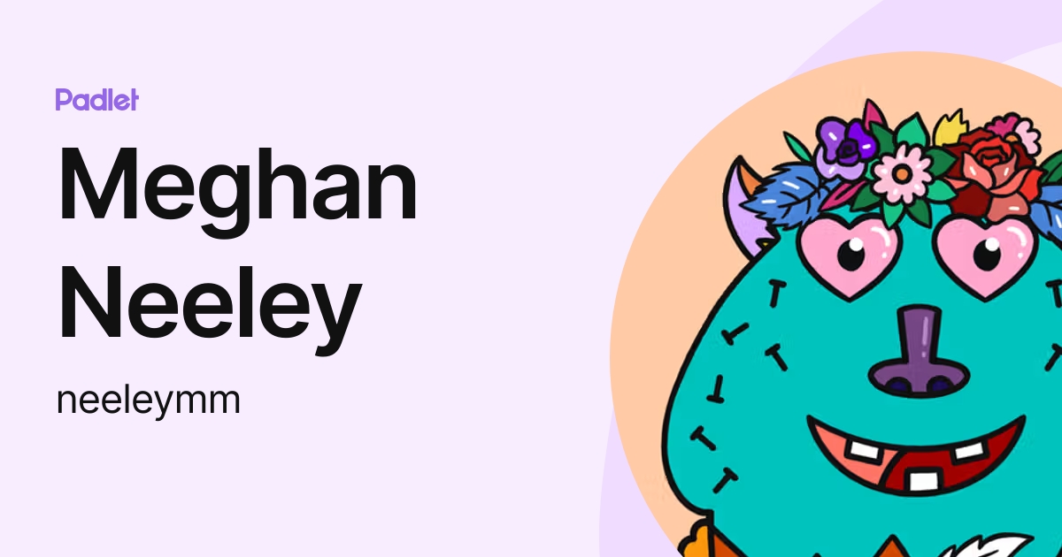 Meghan Neeley (neeleymm) profile | Padlet