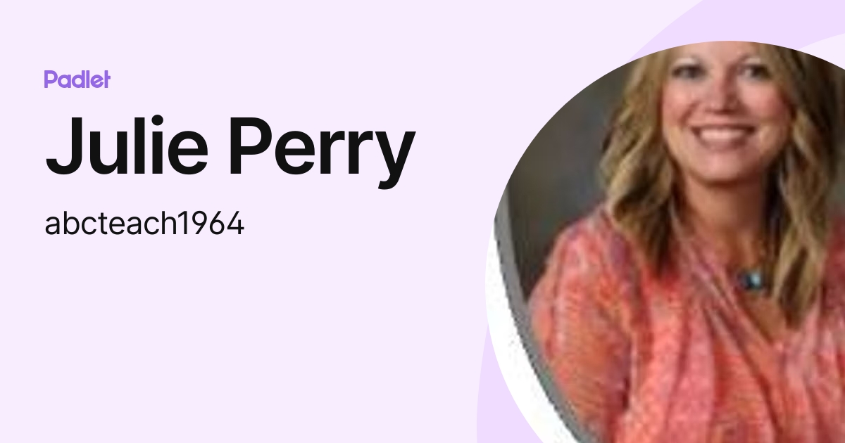 Julie Perry (abcteach1964) profile | Padlet