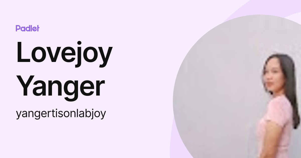 Lovejoy Yanger (yangertisonlabjoy) profile | Padlet