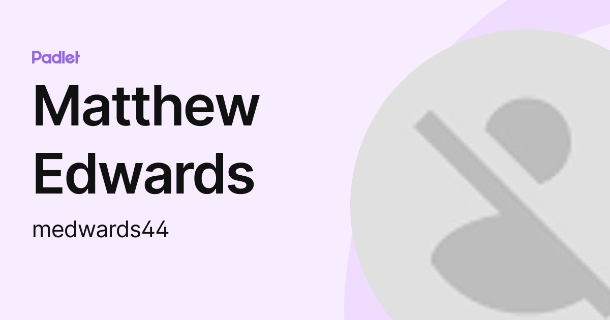 Matthew Edwards (medwards44) profile | Padlet