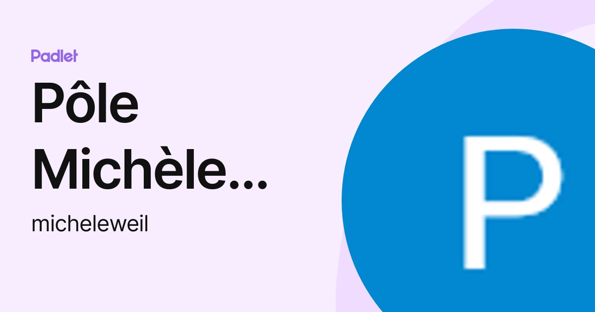 Pôle Michèle Weil (micheleweil) profile | Padlet