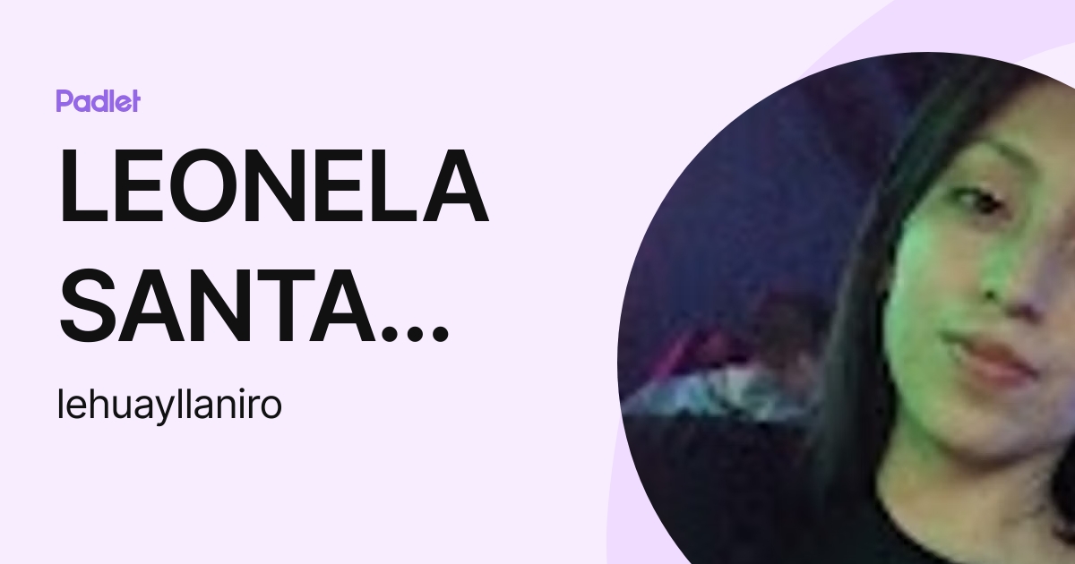 LEONELA SANTA HUAYLLANI ROJAS (lehuayllaniro) profile | Padlet