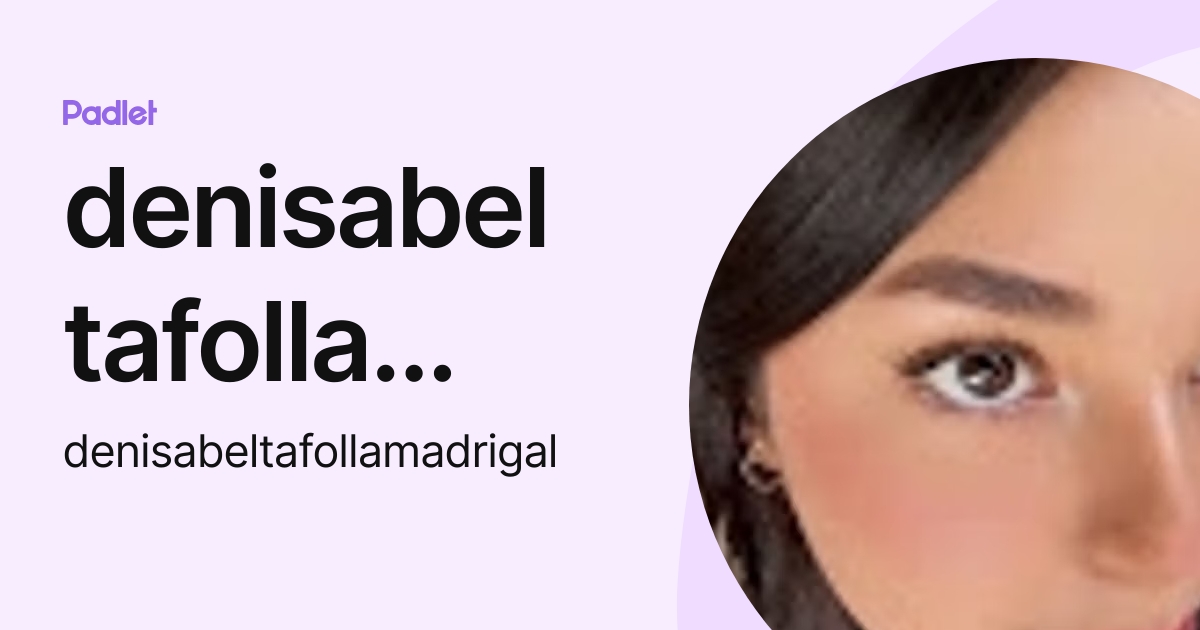 denisabel tafolla madrigal (denisabeltafollamadrigal) profile | Padlet