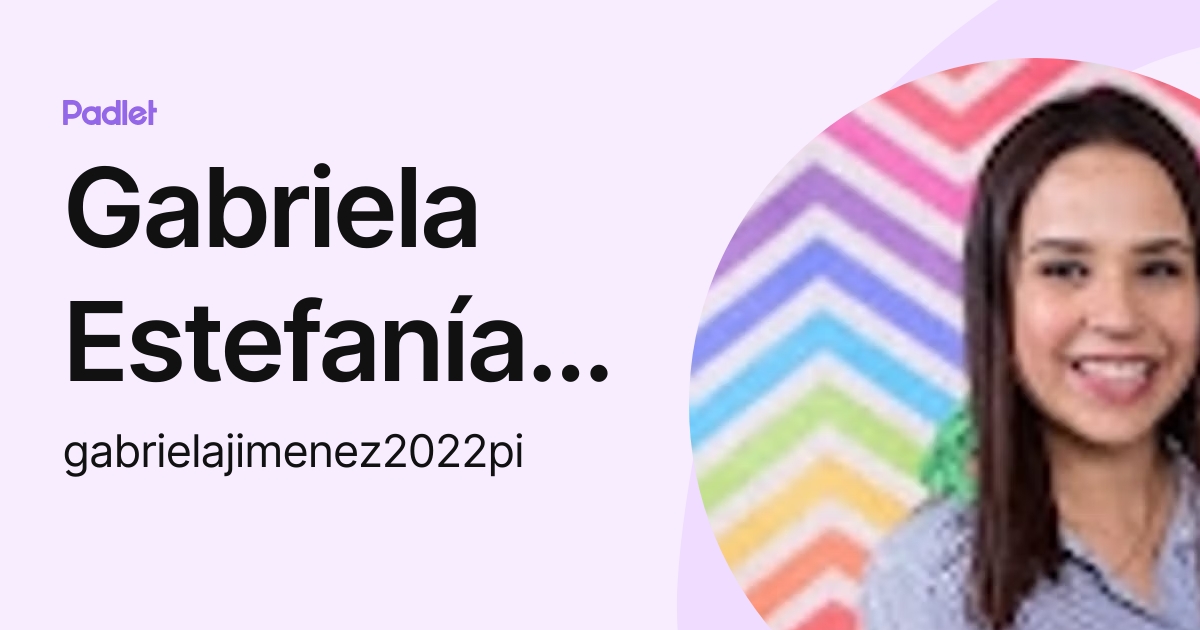 Gabriela Estefanía Jimenez Ruiz (gabrielajimenez2022pi) profile | Padlet