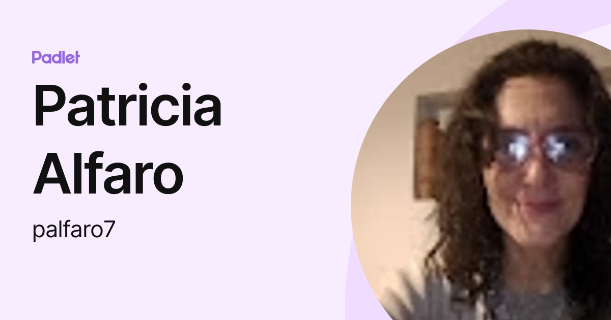 Patricia Alfaro (palfaro7) profile | Padlet