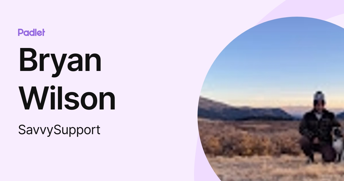 Bryan Wilson (SavvySupport) profile | Padlet