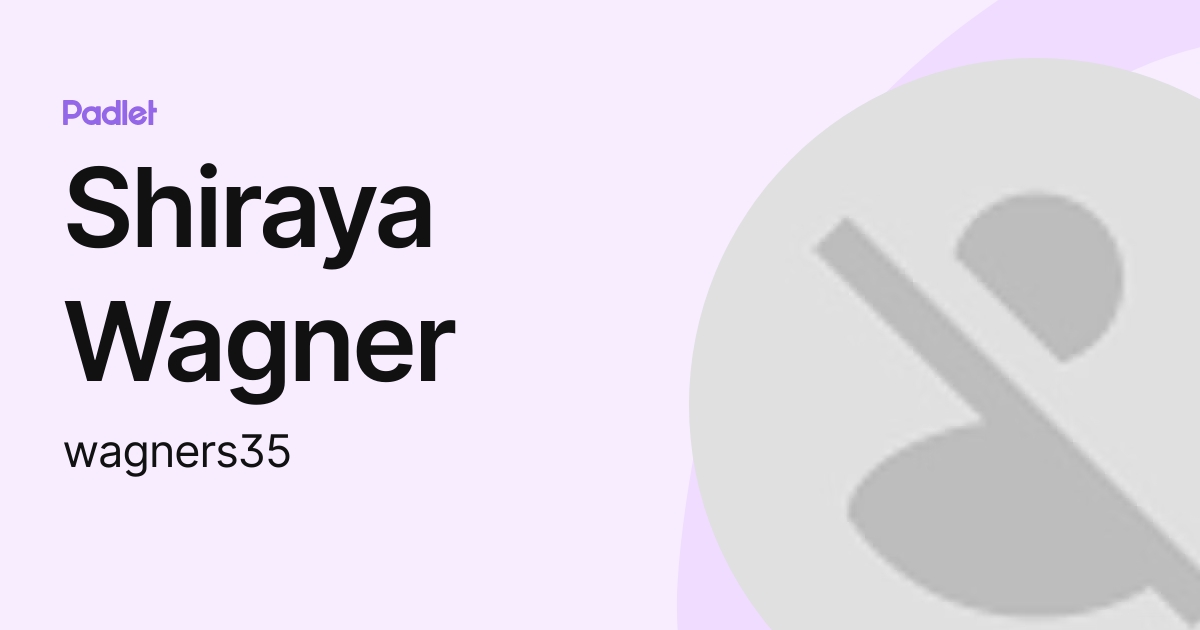 Shiraya Wagner (wagners35) profile | Padlet