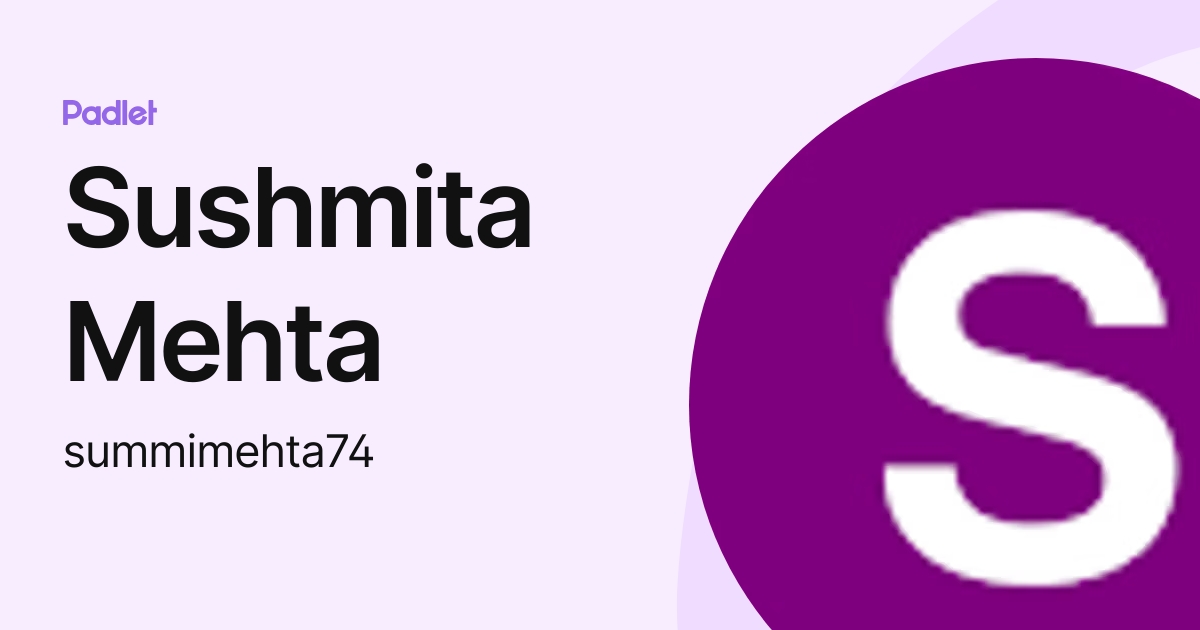 Sushmita Mehta (summimehta74) profile | Padlet