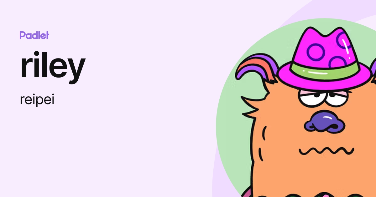 riley (reipei) profile | Padlet