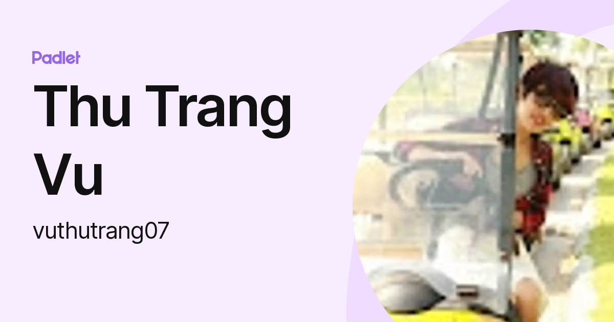 Thu Trang Vu (vuthutrang07) profile | Padlet
