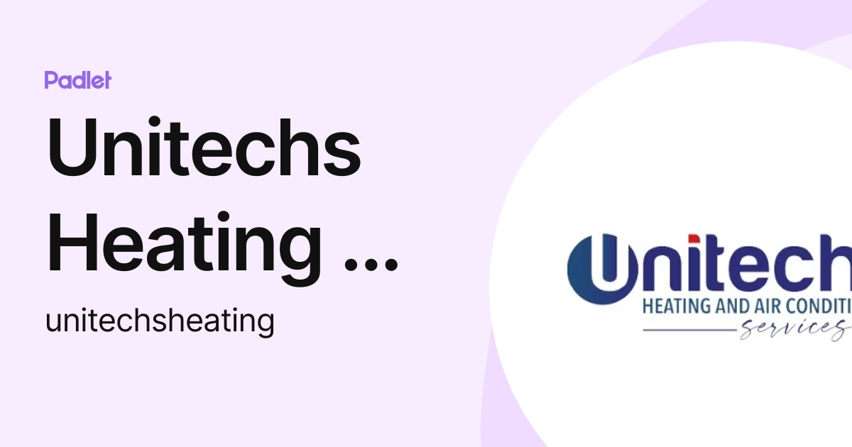 Unitechs Heating & Air Conditioning (unitechsheating) profile | Padlet