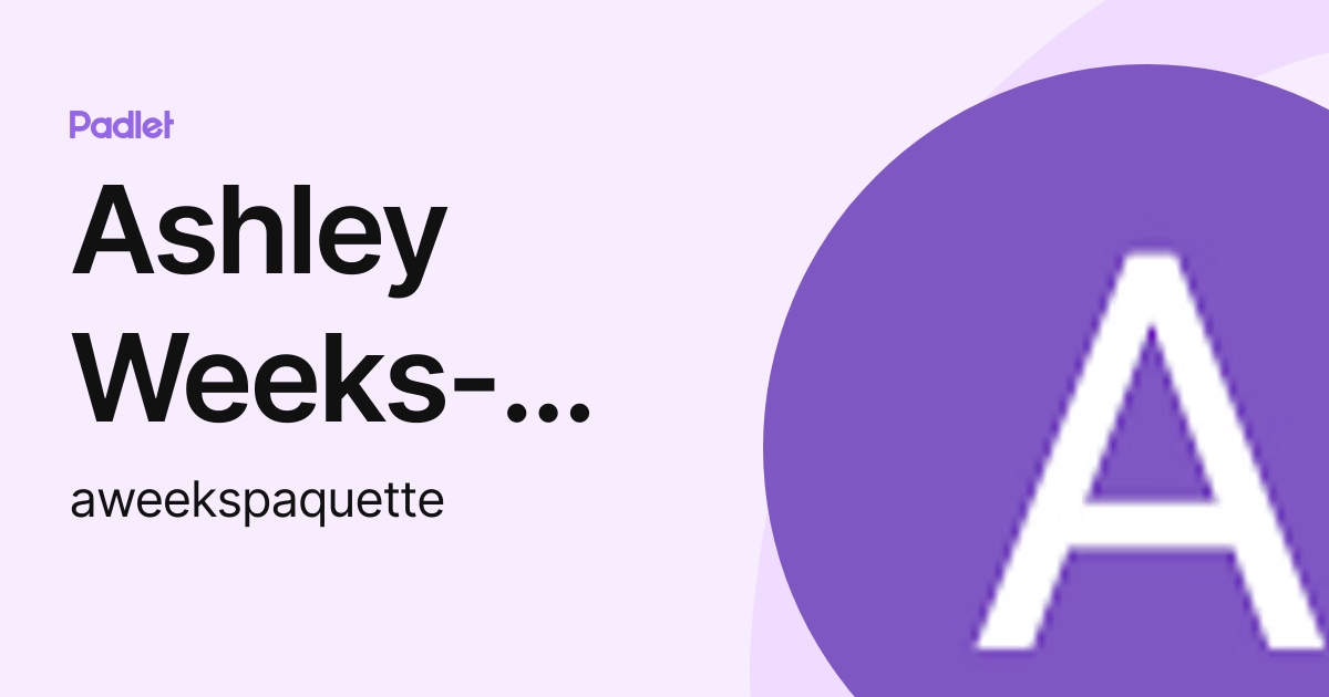 Ashley Weeks-Paquette (aweekspaquette) profile | Padlet