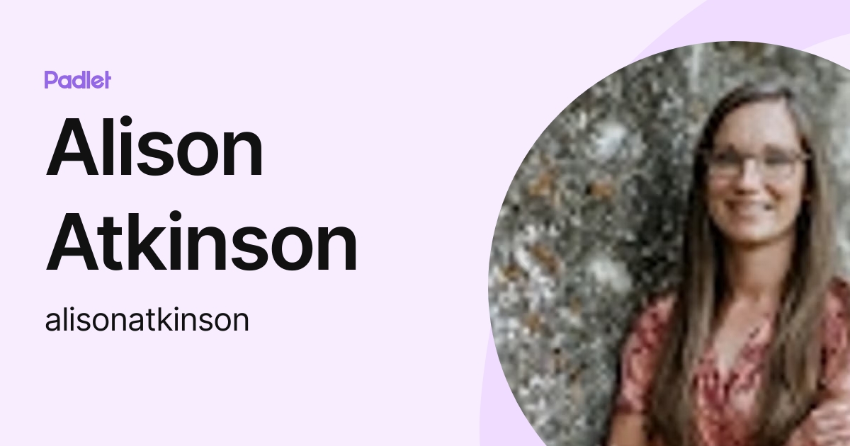 Alison Atkinson (alisonatkinson) profile | Padlet