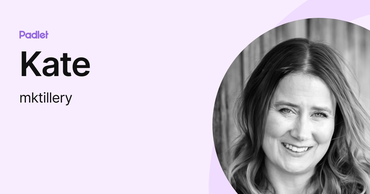 Kate (mktillery) profile | Padlet