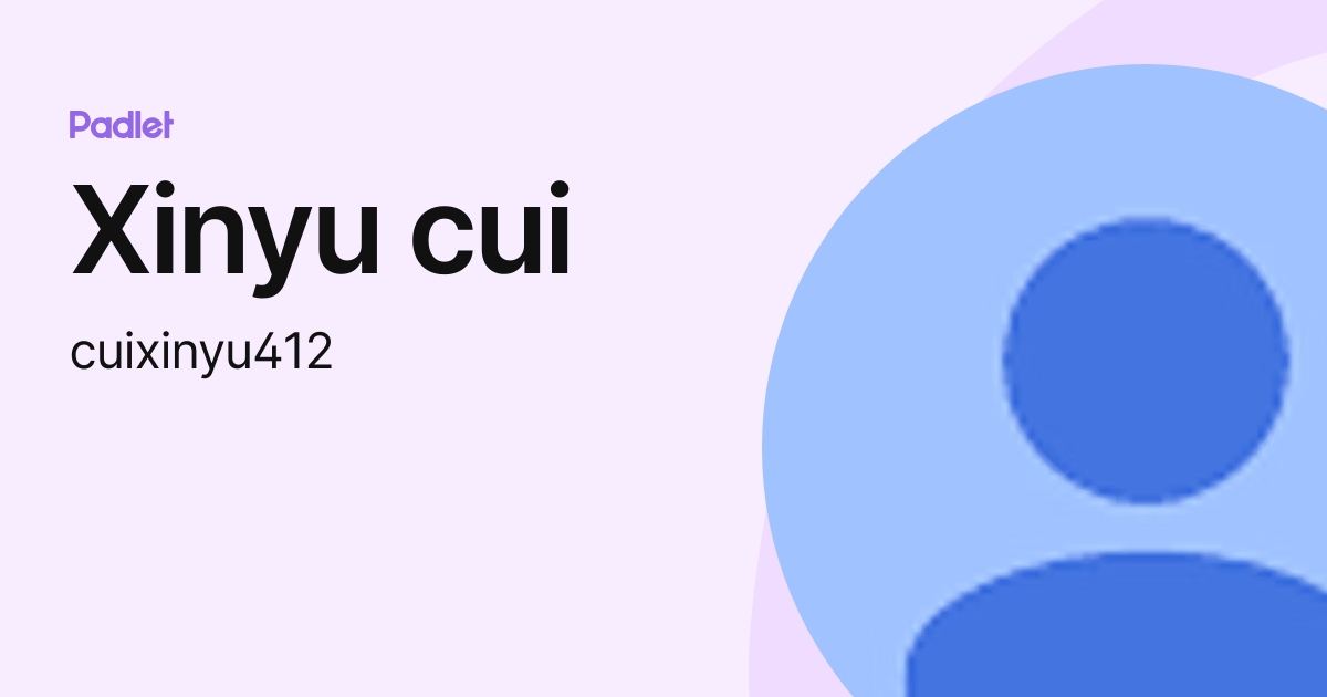 Xinyu cui (cuixinyu412) profile | Padlet