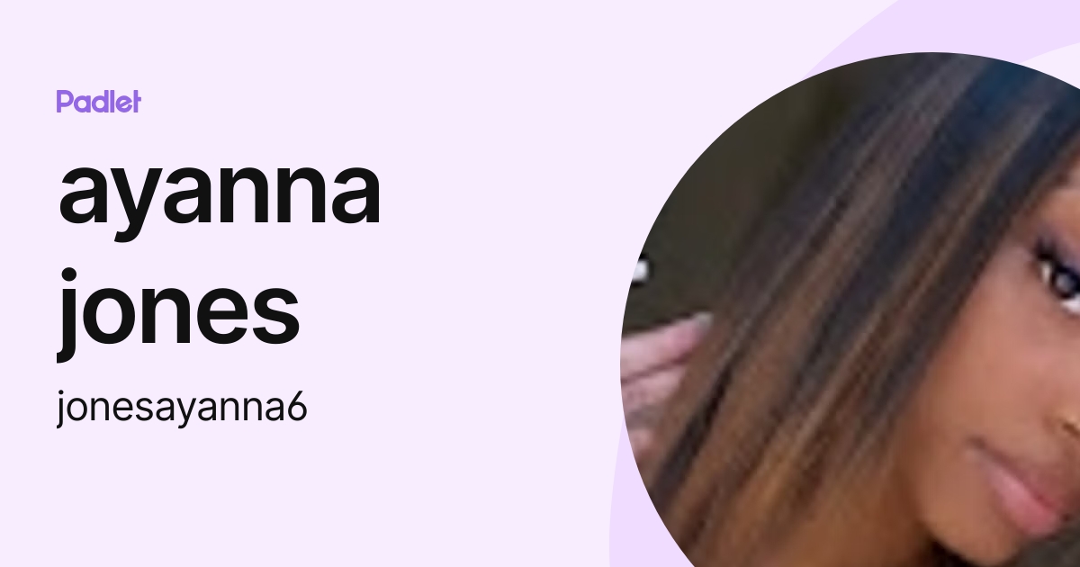 ayanna jones (jonesayanna6) profile | Padlet