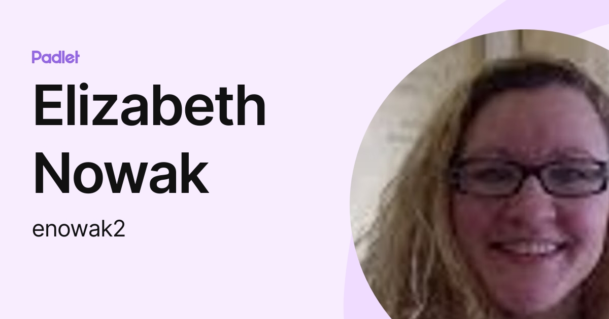 Elizabeth Nowak (enowak2) profile | Padlet