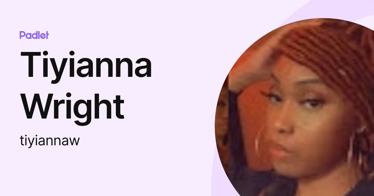 Tiyianna Wright (tiyiannaw) profile | Padlet