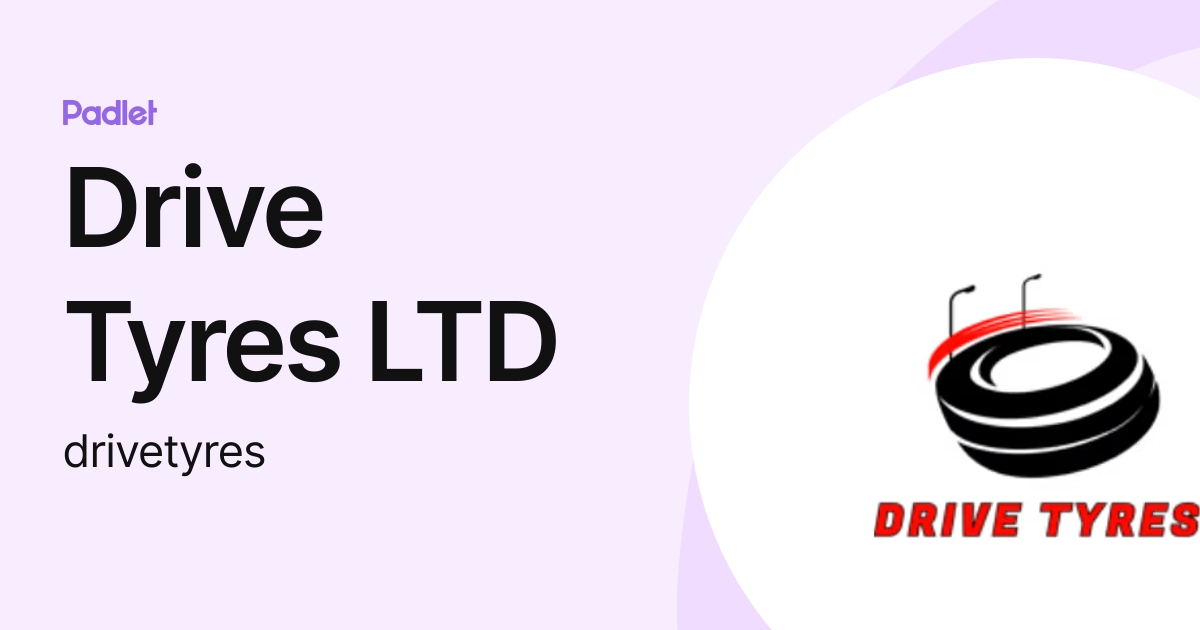 Drive Tyres LTD (drivetyres) profile | Padlet