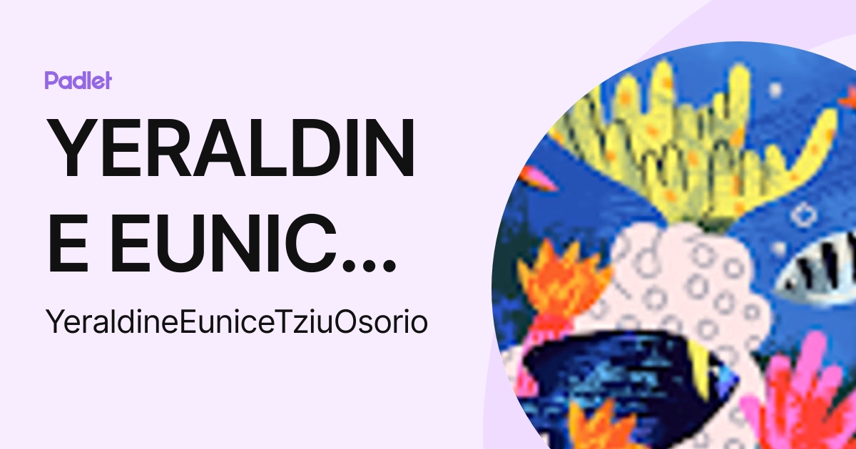 YERALDINE EUNICE TZIU OSORIO (YeraldineEuniceTziuOsorio) profile | Padlet