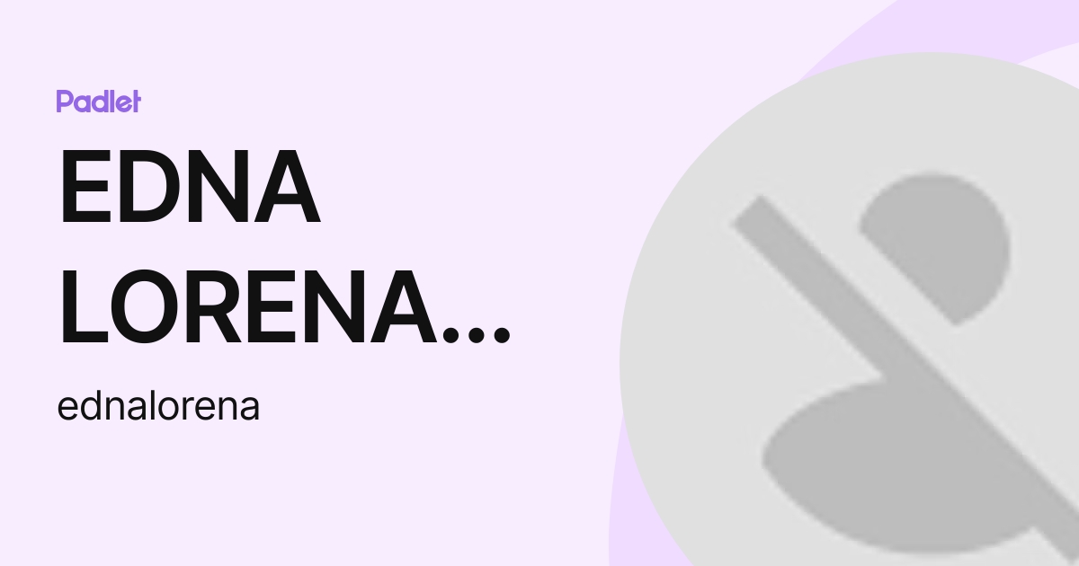 EDNA LORENA OLIVEIRA GOMES (ednalorena) profile | Padlet