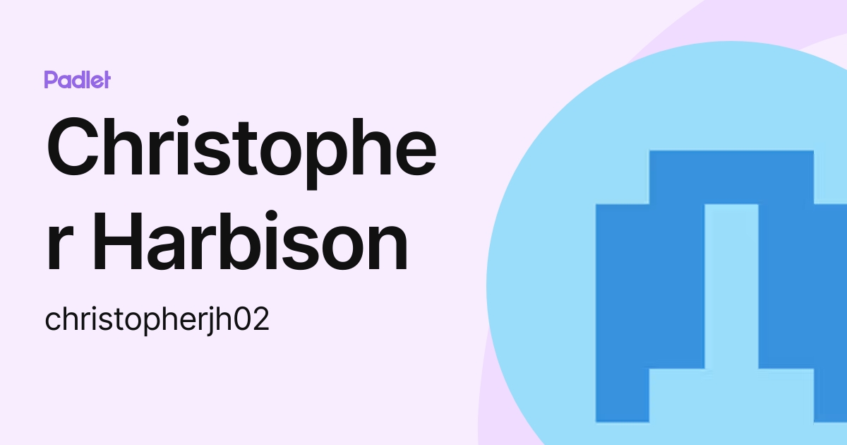 Christopher Harbison (christopherjh02) profile | Padlet