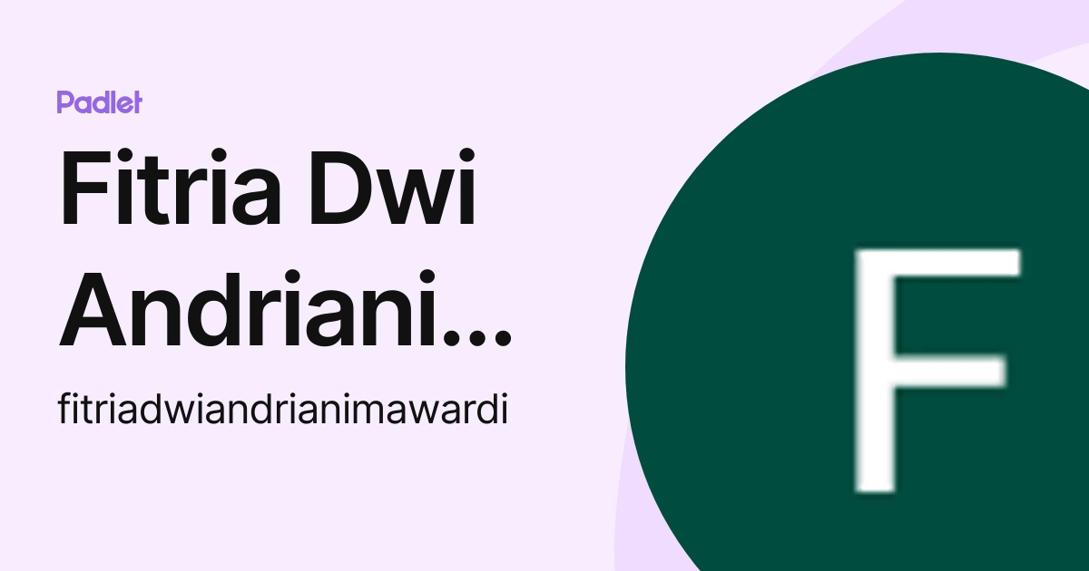 Fitria Dwi Andriani Mawardi (fitriadwiandrianimawardi) profile | Padlet