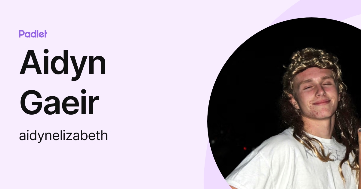 Aidyn Gaeir (aidynelizabeth) profile | Padlet