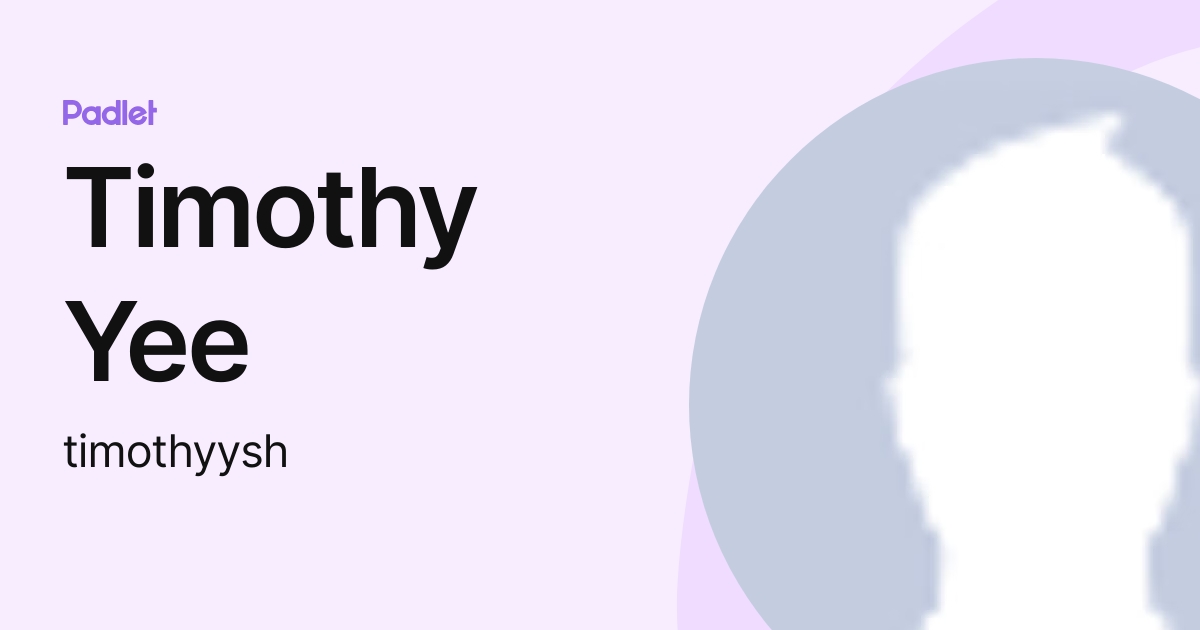 Timothy Yee (timothyysh) profile | Padlet