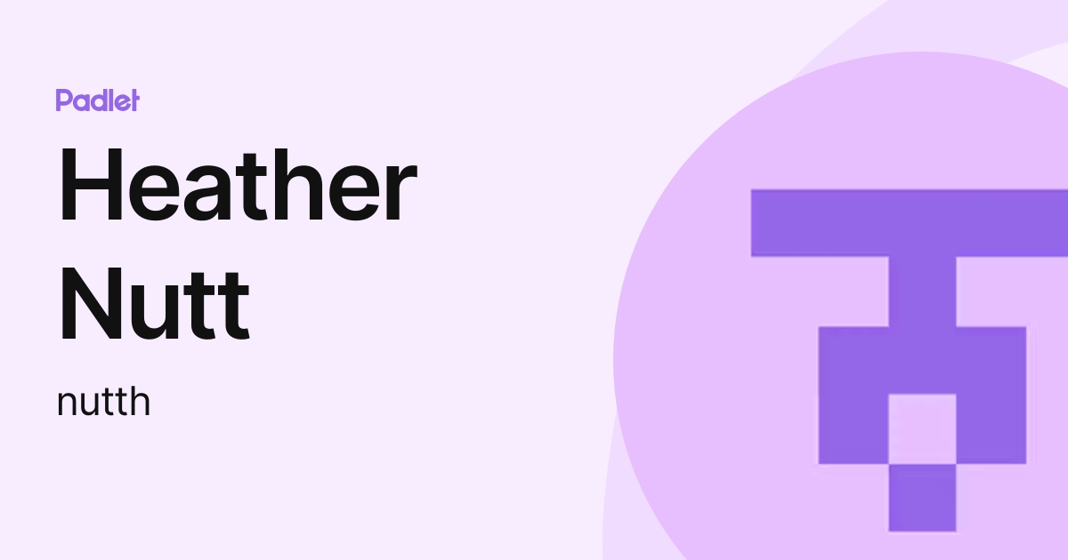 Heather Nutt (nutth) profile | Padlet