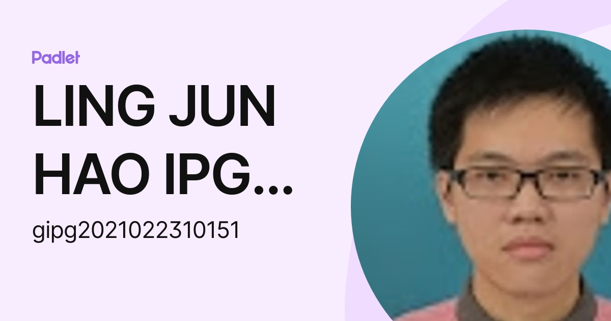 LING JUN HAO IPG-Pelajar (gipg2021022310151) profile | Padlet