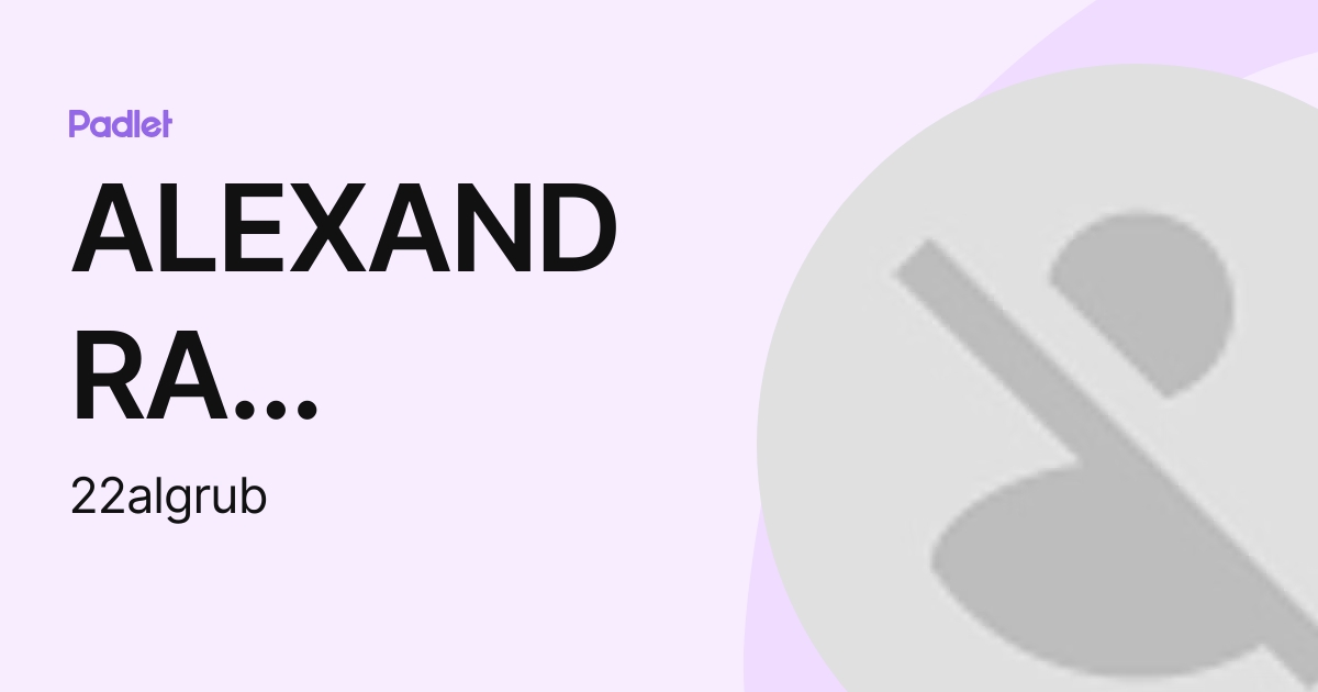 ALEXANDRA CHUEADUANGPHUI (ALEX) GRUBB (22algrub) profile | Padlet