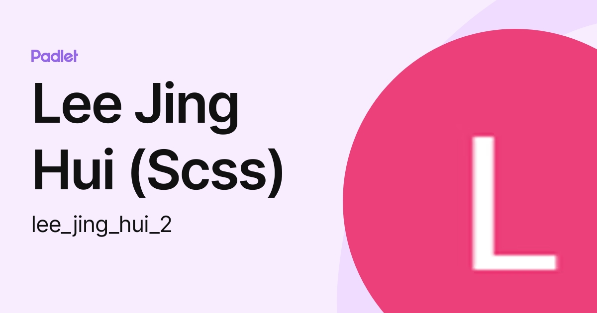 Lee Jing Hui (Scss) (lee_jing_hui_2) profile | Padlet