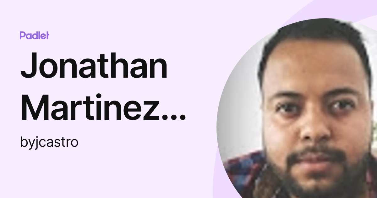 Jonathan Martinez Castro (byjcastro) profile | Padlet