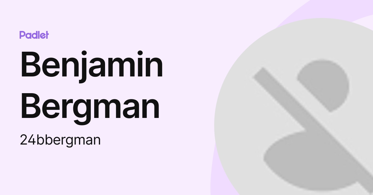 Benjamin Bergman (24bbergman) profile | Padlet