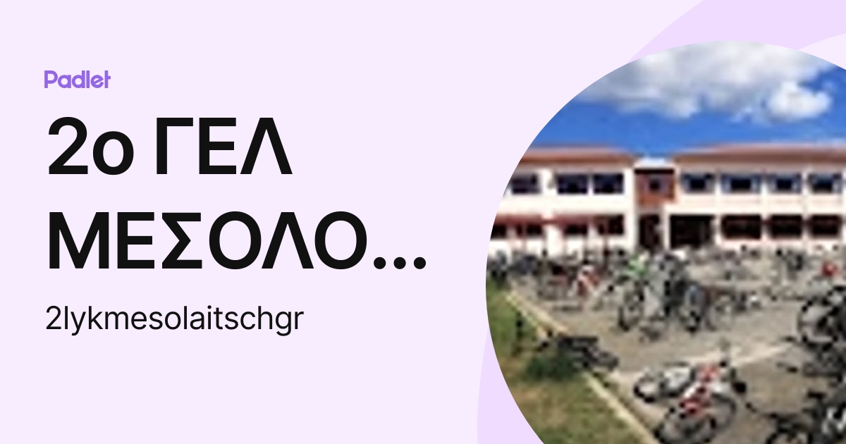 2o ΓΕΛ ΜΕΣΟΛΟΓΓΙΟΥ (2lykmesolaitschgr) profile | Padlet