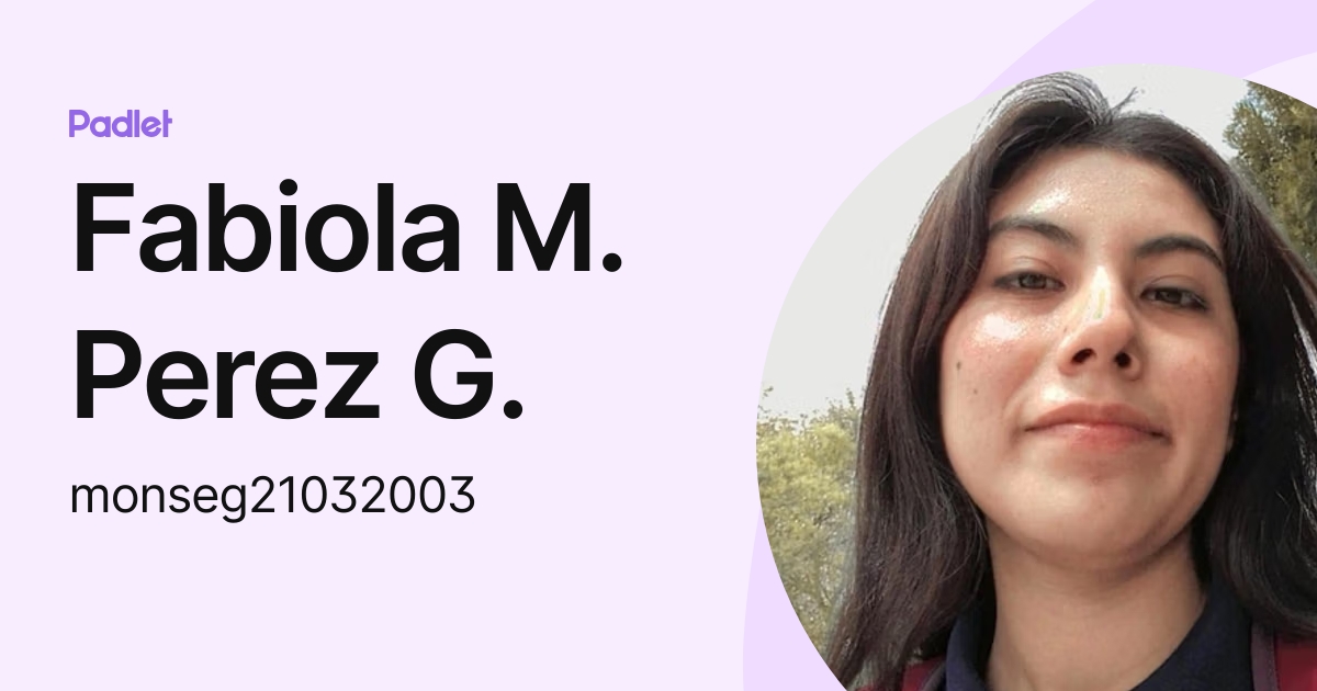 Fabiola M. Perez G. (monseg21032003) profile | Padlet
