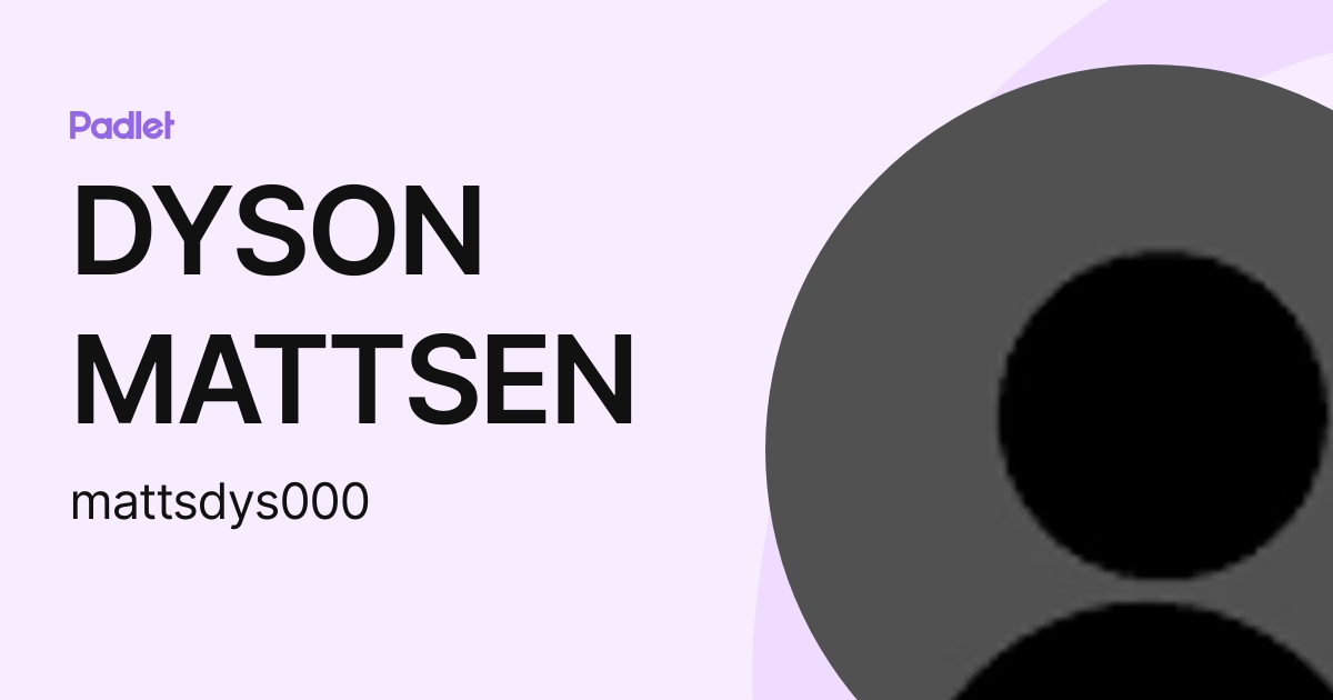 DYSON MATTSEN (mattsdys000) profile | Padlet