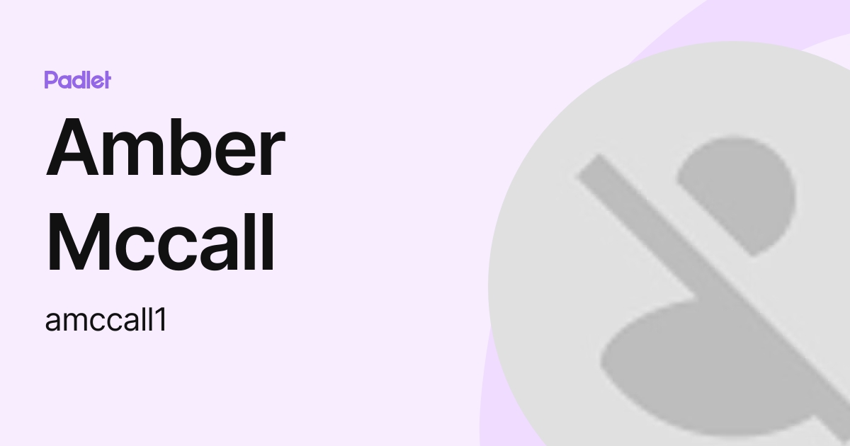Amber Mccall (amccall1) profile | Padlet