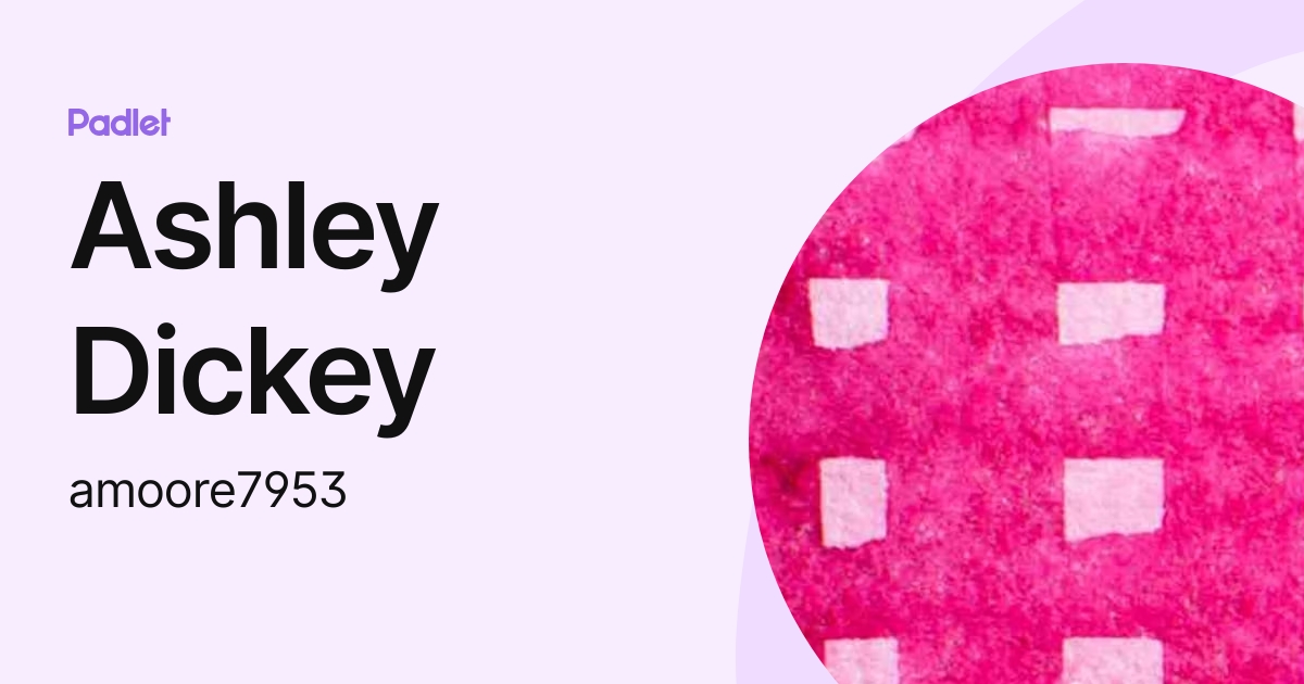 Ashley Dickey (amoore7953) profile | Padlet