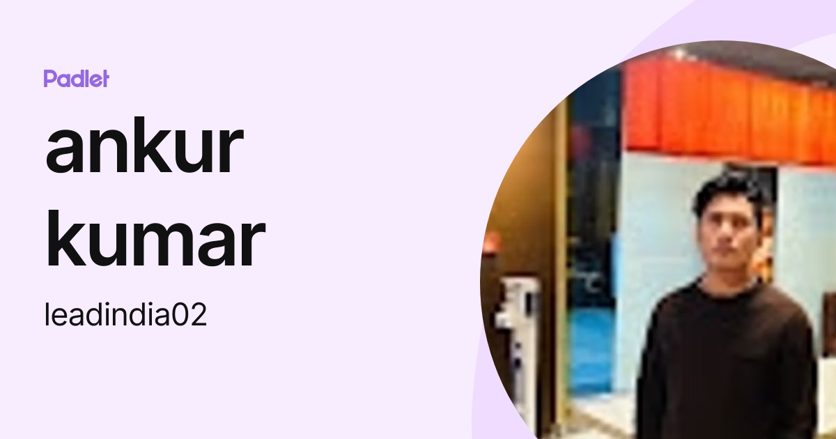 ankur kumar (leadindia02) profile | Padlet
