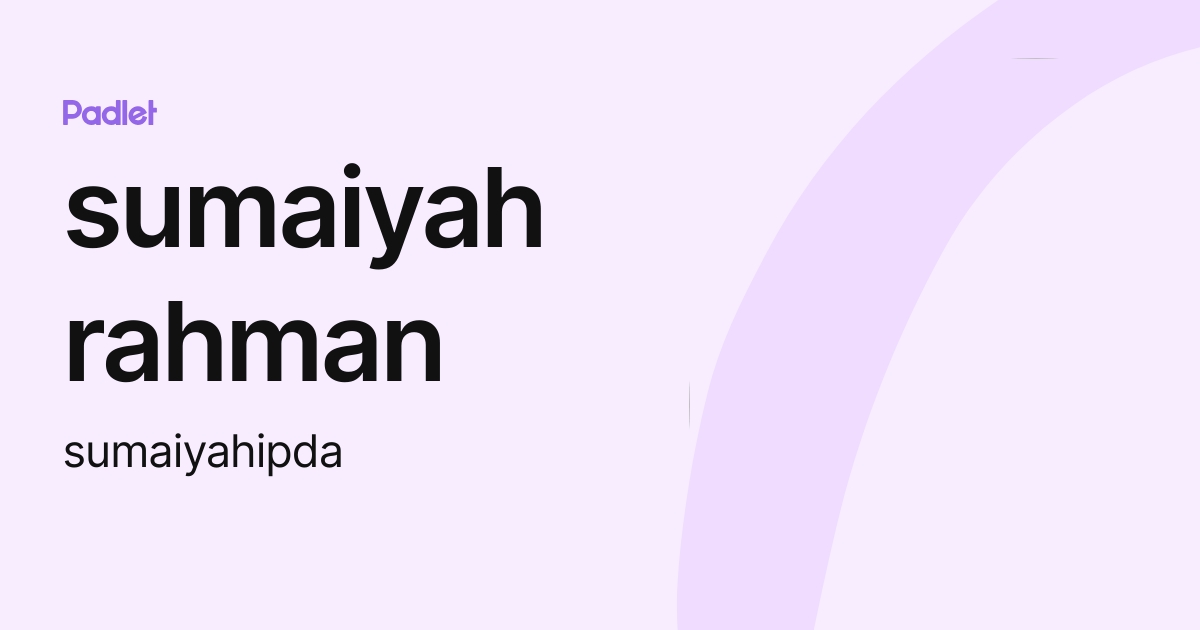 sumaiyah rahman (sumaiyahipda) profile | Padlet